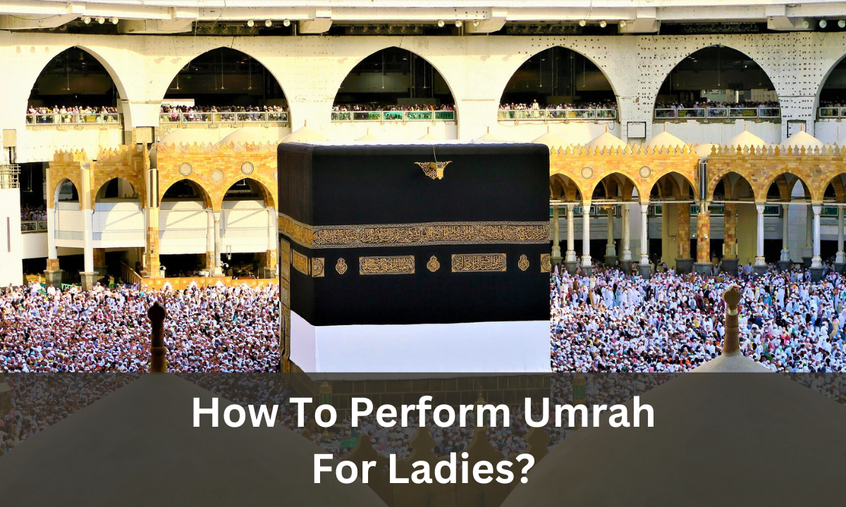 How to Perform Umrah for Ladies | Step by Step Women’s Guide